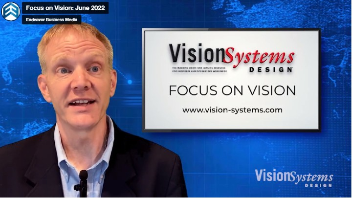 Focus on Vision: June 2022 | Vision Systems Design