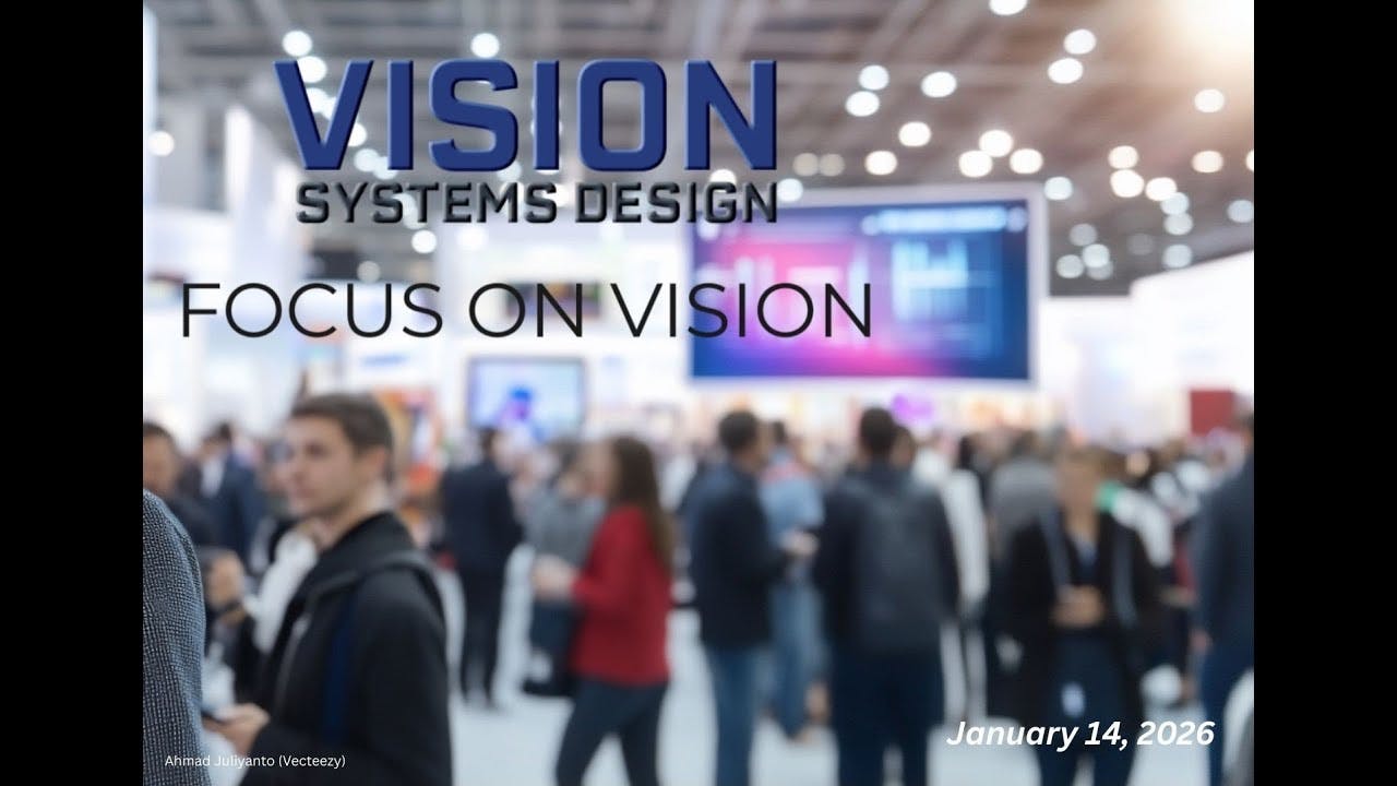 Focus on Vision: A Few Bits of Vision Tech from CES | January 14, 2026 | Vision Systems Design